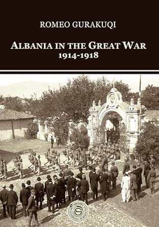 Albania in the Great War 1914-1918: Gurakuqi Tirane, Romeo ...