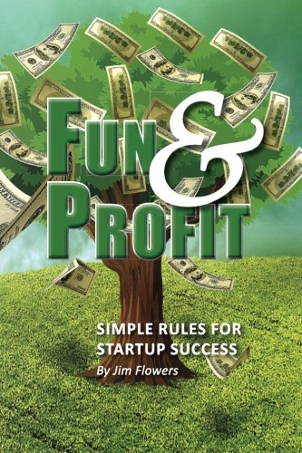 Fun & Profit: Simple Rules for Startup Success: Flowers, Jim ...