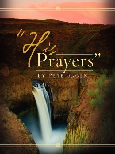 His Prayers: Sagen, Pete: 9781606478103: Amazon.com: Books