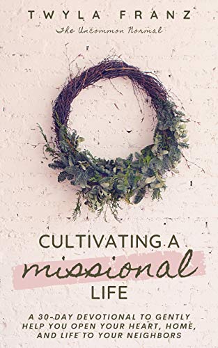 Cultivating a Missional Life: A 30-Day Devotional to Gently Help You ...