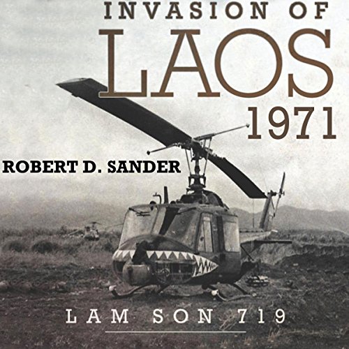 Invasion of Laos, 1971: Lam Son 719 (Audio Download): Robert D. Sander ...