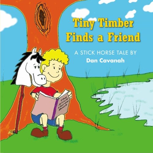 Tiny Timber Finds a Friend: A Stick Horse Tale: Cavanah, Dan ...