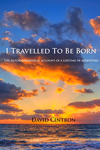 I Travelled To Be Born: The Autobiography of David Adrian Cintron eBook ...