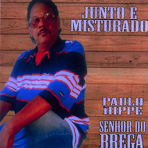 Junto e Misturado: Senhor do Brega de Paulo Hippe en Amazon Music Unlimited