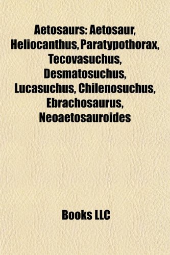 Aetosaurs: Aetosaur, Heliocanthus, Paratypothorax, Tecovasuchus ...