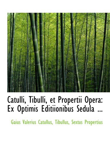 Amazon.com: Catulli, Tibulli, et Propertii Opera: Ex Optimis ...