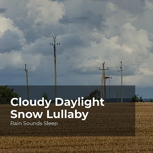 Amazon.com: Cloudy Daylight Snow Lullaby : Rain Sounds Sleep & Rain Spa ...