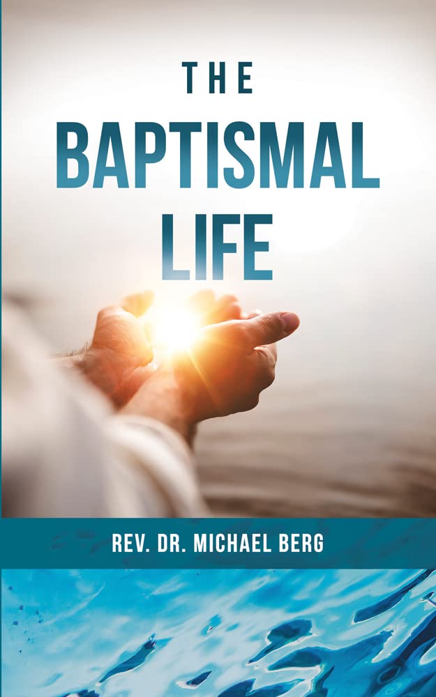 The Baptismal Life: Berg, Dr. Rev. Michael: 9780810031920: Amazon.com ...