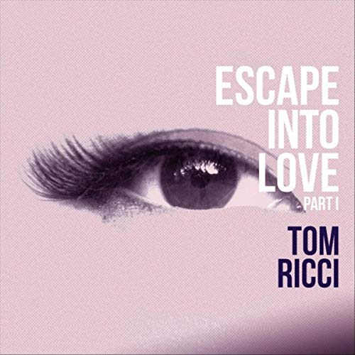 Amazon.com: Escape into Love, Pt. 1 : Tom Ricci: Digital Music
