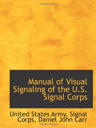 Manual of Visual Signaling of the U.S. Signal Corps: States Army ...