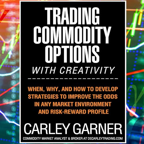 Amazon.com: Trading Commodity Options...with Creativity: When, Why, and ...