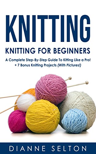 KNITTING: Knitting for Beginners – A Complete Step-By-Step Guide To ...