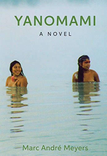 Yanomami: A novel - Kindle edition by Meyers, Marc. Literature ...