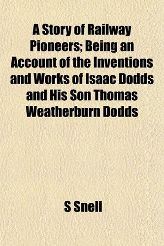 A Story of Railway Pioneers; Being an Account of the Inventions and ...