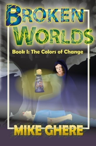 Broken Worlds: The Colors of Change: Ghere, Mike, Finch, Susan ...