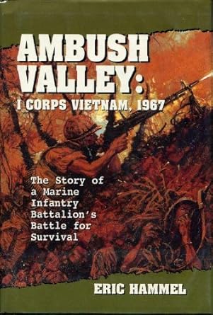 Ambush Valley: I Corps Vietnam, 1967-The Story of a Marine Infantry ...