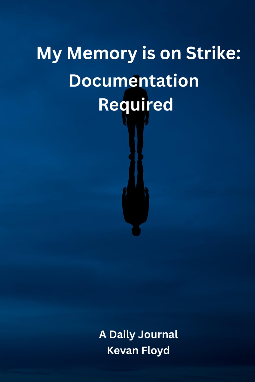 My Memory is on Strike: Documentation Required: A Daily Journal: Floyd ...