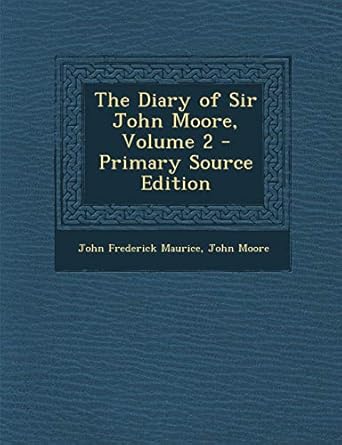 Diary of Sir John Moore, Volume 2: Maurice, John Frederick, Moore, John ...