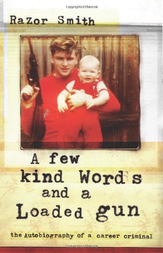 Few Kind Words and a Loaded Gun: The Autobiography of a Career Criminal ...