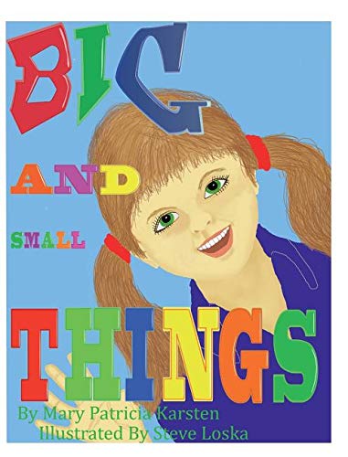 Big and Small Things: Karsten, Mary Patricia, Loska III, Stephen J ...