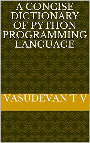 Amazon.com: A Concise Dictionary of Python Programming Language eBook : T V, Vasudevan: Kindle Store