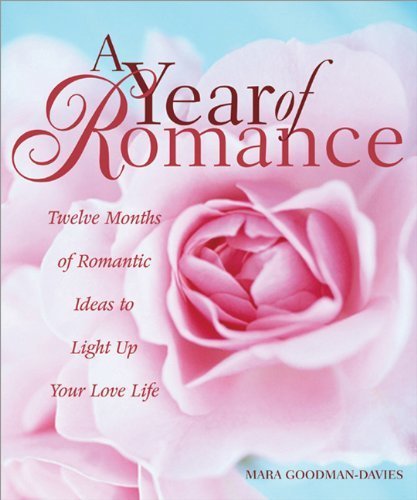 A Year of Romance: Twelve Months of Romantic Ideas to Light Up Your ...