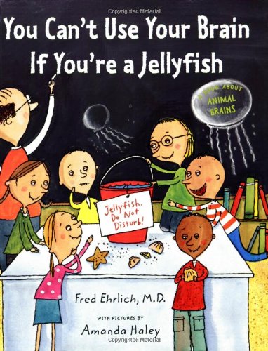 You Can't Use Your Brain if You're a Jellyfish: Ehrlich, Fred, Haley ...