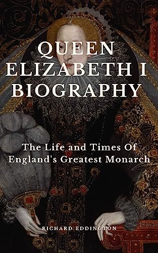 Amazon.com: Queen Elizabeth I Biography: The Life and Times Of England ...