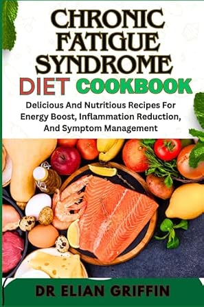 CHRONIC FATIGUE SYNDROME DIET COOKBOOK: Delicious And Nutritious ...