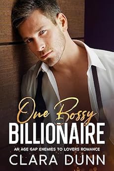 One Bossy Billionaire: An Age Gap Enemies to Lovers Romance - Kindle edition by Dunn, Clara ...