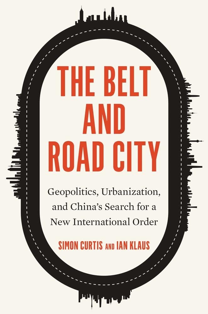 The Belt and Road City: Geopolitics, Urbanization, and Chinas Search ...