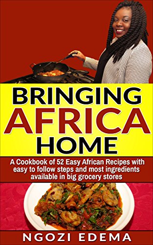 Bringing Africa Home: A Cookbook of 52 Easy African Recipes With easy ...