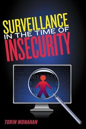 Surveillance in the Time of Insecurity (Critical Issues in Crime and ...
