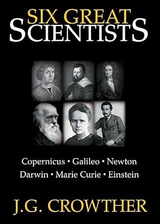 Six Great Scientists: Copernicus, Galileo, Newton, Darwin, Marie Curie ...