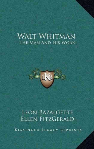 Walt Whitman: The Man And His Work: Bazalgette, Leon, FitzGerald, Ellen ...