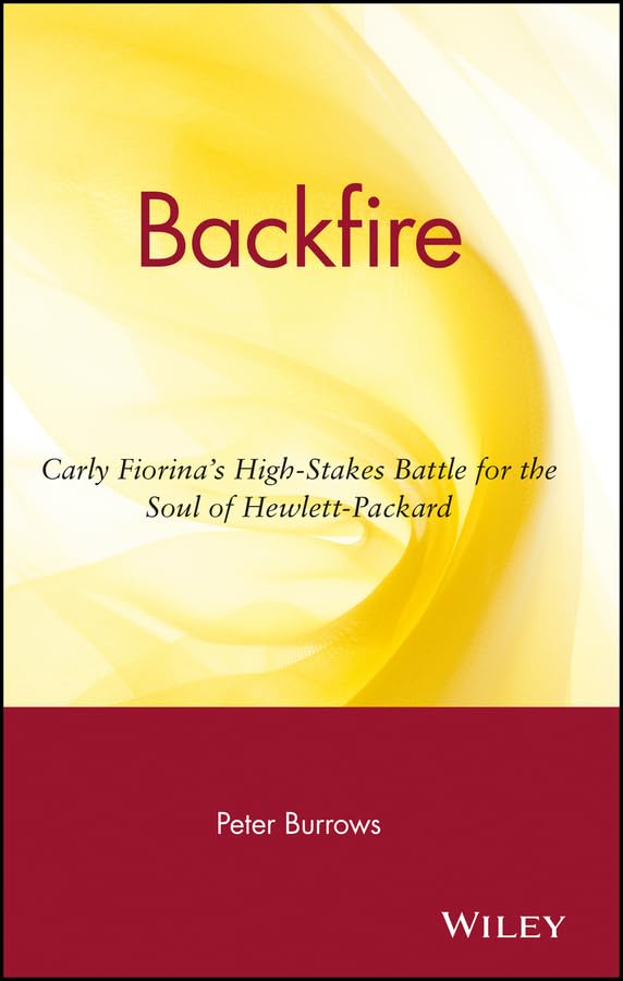 Backfire: Carly Fiorina's High-Stakes Battle for the Soul of Hewlett ...