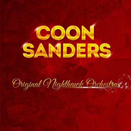 Coon Sanders Original Nighthawk Orchestra by Coon Sanders Original ...