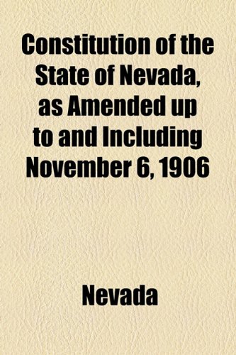 Constitution of the State of Nevada, as Amended up to and Including ...