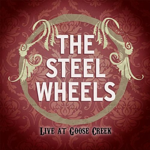 Amazon.com: The Steel Wheels, Live at Goose Creek : The Steel Wheels ...