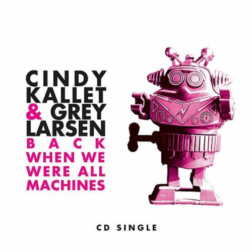 Play Back When We Were All Machines by Cindy Kallet and Grey Larsen on ...