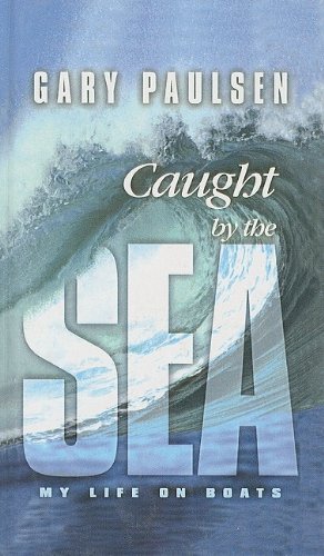 Caught by the Sea: My Life on Boats: Gary Paulsen: 9780756916350 ...