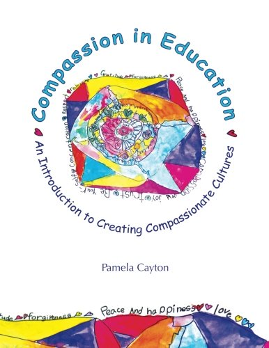 Compassion in Education: An Introduction to Creating Compassionate ...
