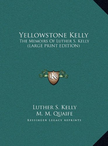 Yellowstone Kelly: The Memoirs Of Luther S. Kelly (LARGE PRINT EDITION ...