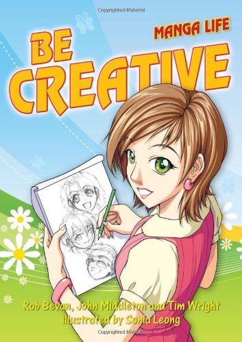 Be Creative (Manga Life): Bevan, Rob, Middleton, John, Wright, Tim ...