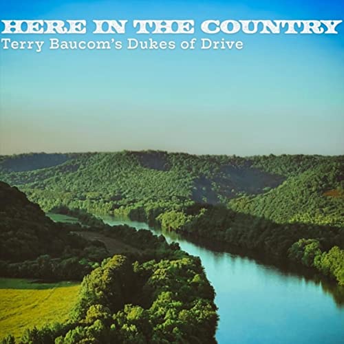 Play Here in the Country by Terry Baucom's Dukes of Drive on Amazon Music