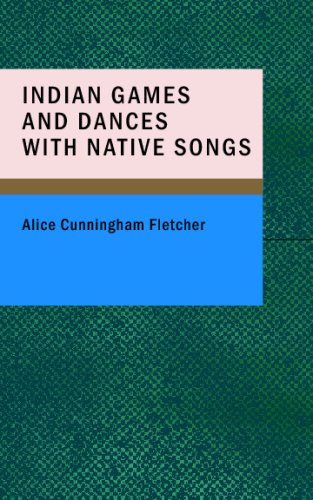 Indian Games and Dances with Native Songs: Fletcher, Alice Cunningham ...