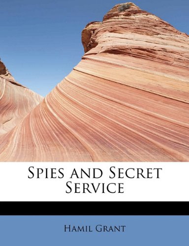 Spies and Secret Service: Grant, Hamil: 9781241680749: Amazon.com: Books
