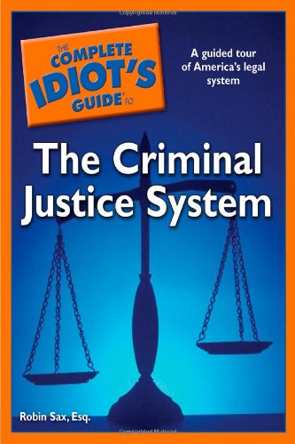The Complete Idiot's Guide to the Criminal Justice System: Robin Sax ...