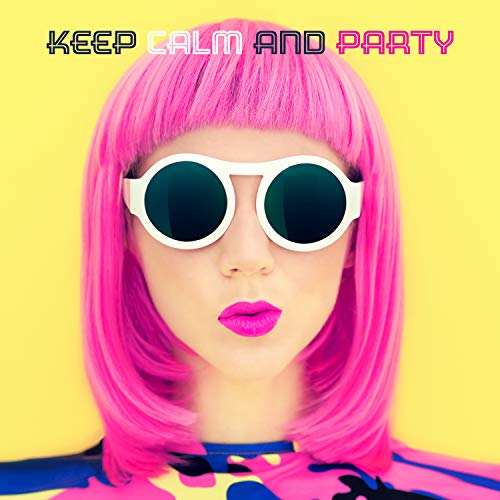 Amazon.com: Keep Calm and Party: Deep Chill House Mix, Summer Bass ...