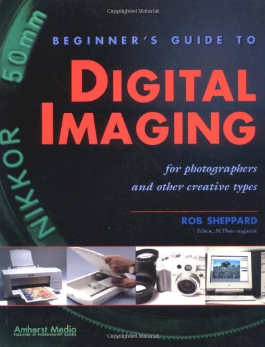 Beginner's Guide to Digital Imaging: For Photographers and Other ...